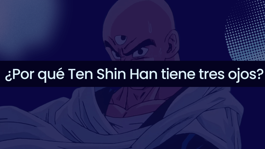 ¿Por qué Ten Shin Han tiene tres ojos? - Noti Anime