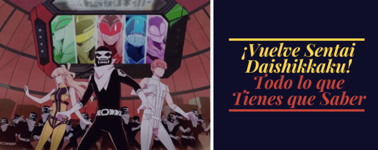 ¡Vuelve Sentai Daishikkaku! Todo lo que Tienes que Saber - Noti Anime